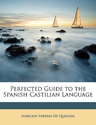 Perfected Guide to the Spanish Castilian Language