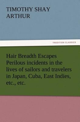 Hair Breadth Escapes Perilous incidents in the lives o..