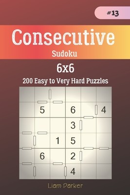 Consecutive Sudoku - 200 Easy to Very Hard Puzzles 6x6..