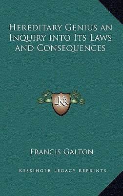Hereditary Genius an Inquiry Into Its Laws and Consequ..