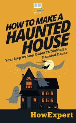 How To Make a Haunted House - Your Step-By-Step Guide