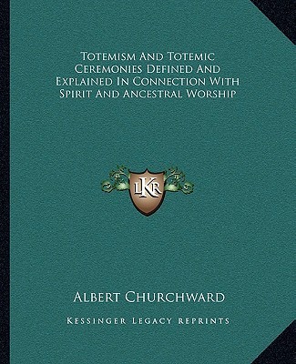 Totemism and Totemic Ceremonies Defined and Explained