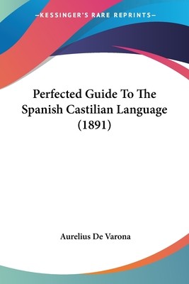 Perfected Guide To The Spanish Castilian Language (189..