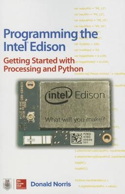 Programming the Intel Edison: Getting Started with Pro..