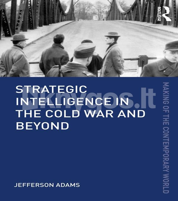 Strategic Intelligence in the Cold War and Beyond