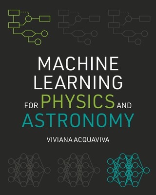 Machine Learning for Physics and Astronomy | Knygos.lt