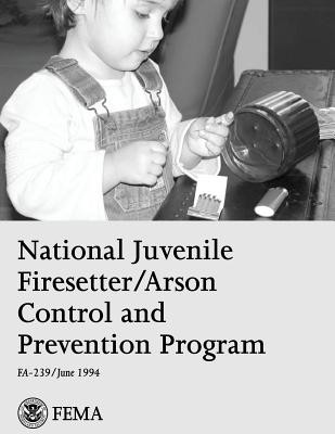 National Juvenile Firesetter/Arson Control and Prevent..