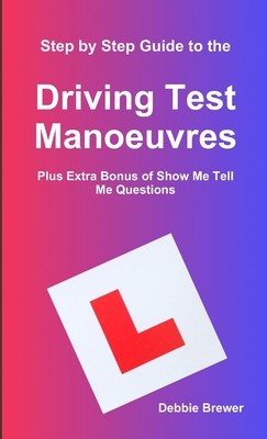 Step by Step Guide to the Driving Test Manoeuvres Plus..