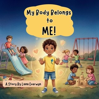 My Body Belongs to Me! A Personal Safety Book for Kids