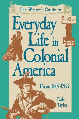 Writer's Guide To Everyday Life In Colonial America Po..