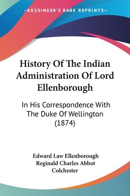 History Of The Indian Administration Of Lord Ellenboro..