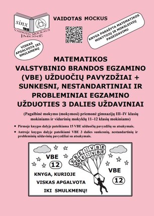 Matematikos valstybinio brandos egzamino (VBE) užduočių pavyzdžiai + sunkesni, nestandartiniai ...