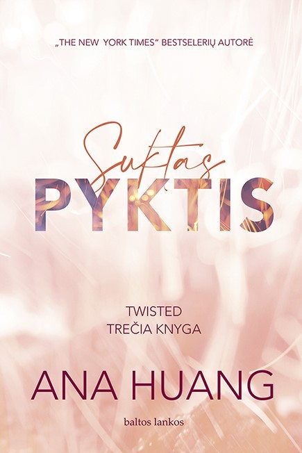 SUKTAS PYKTIS. Trečioji serijos „Twisted“ knyga