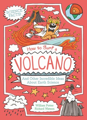 How to Surf a Volcano and Other Incredible Facts about Earth Science