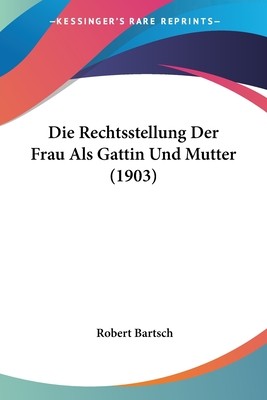 Die Rechtsstellung Der Frau ALS Gattin Und Mutter (190..