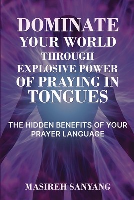 Dominate Your World Through Explosive Power of Praying..