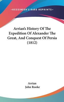 Arrian's History Of The Expedition Of Alexander The Gr..