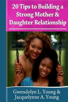 20 Tips to Building a Strong Mother Daughter Relations..