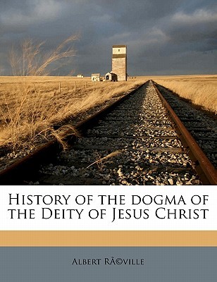 History of the Dogma of the Deity of Jesus Christ