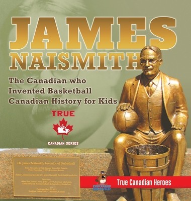 James Naismith - The Canadian who Invented Basketball