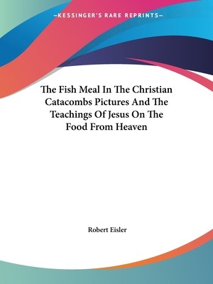The Fish Meal in the Christian Catacombs Pictures and the Teachings of ...