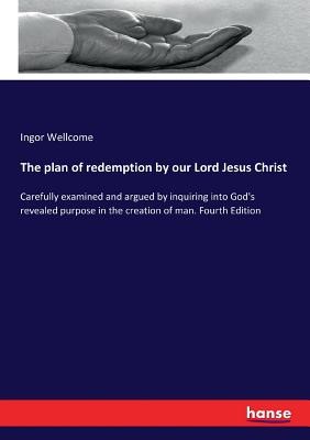The plan of redemption by our Lord Jesus Christ