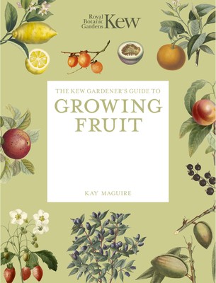 The Kew Gardener's Guide to Growing Fruit
