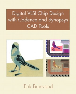 Digital VLSI Chip Design with Cadence and Synopsys CAD Tools ...