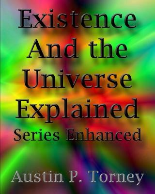 Existence and the Universe Explained Series Enhanced
