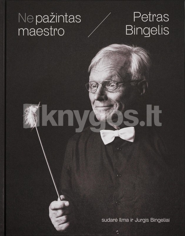 Nepažintas maestro. Petras Bingelis | Knygos.lt