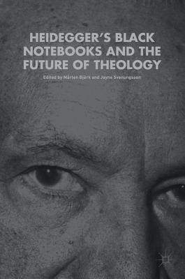 Heidegger's Black Notebooks and the Future of Theology..