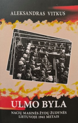 Ulmo byla. Nacių masinės žydų žudynės Lietuvoje 1941 m..