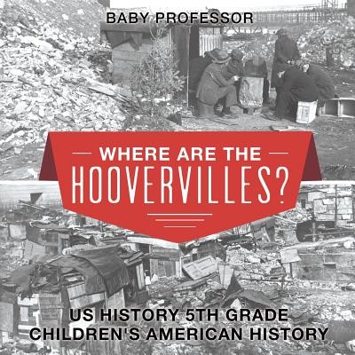 Where are the Hoovervilles? US History 5th Grade Children's American ...