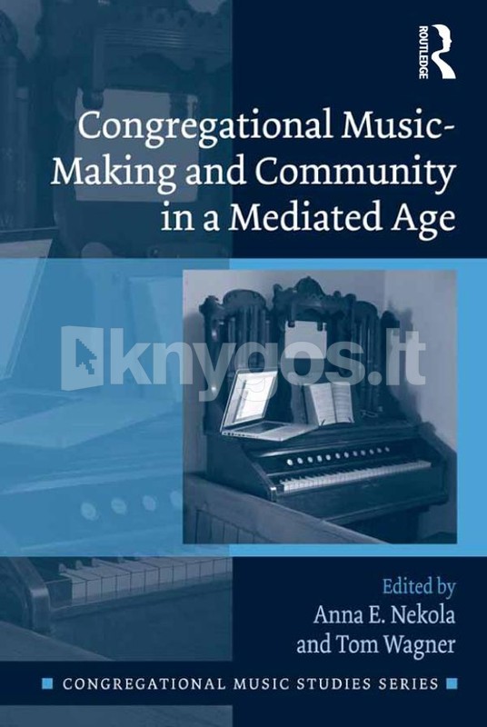 Congregational Music-Making and Community in a Mediated Age (el. knyga)