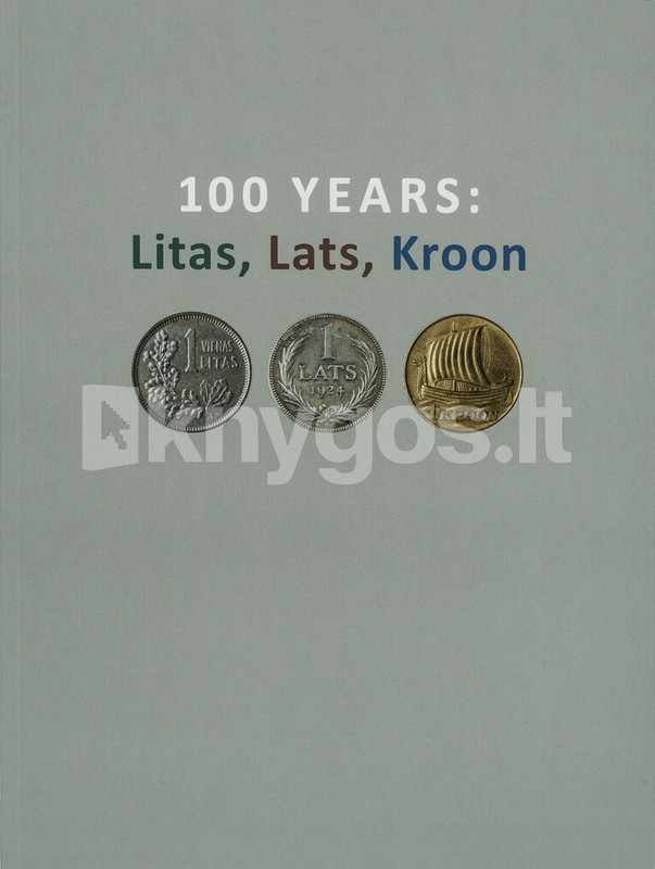 100 Years: Litas, Lats, Kroon. Exhibition Catalogue